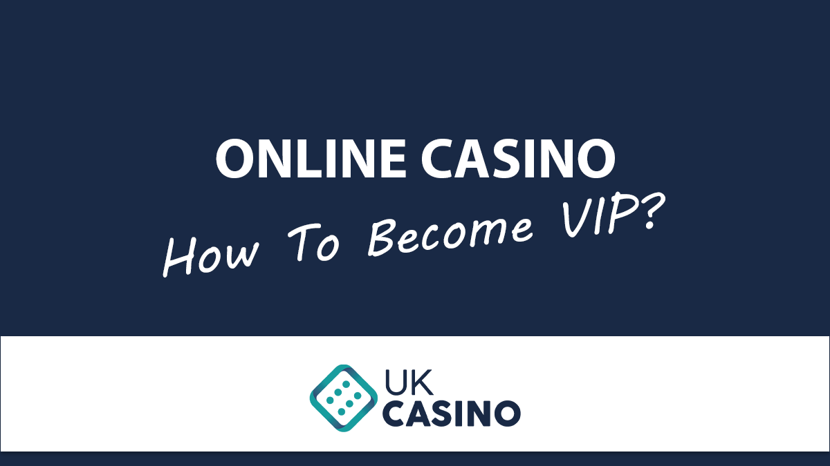 How To Become A VIP Player At An Online Casino | UKCasino.com